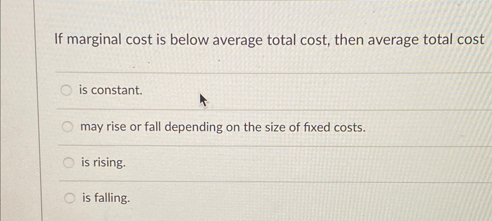 Solved If marginal cost is below average total cost, then | Chegg.com