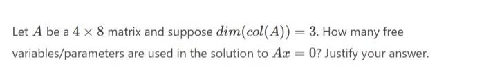 Solved Let A be a 4 × 8 matrix and suppose dim (col(A)) = 3. | Chegg.com