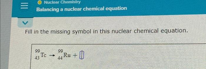 Solved = Nuclear Chemistry Balancing a nuclear chemical | Chegg.com