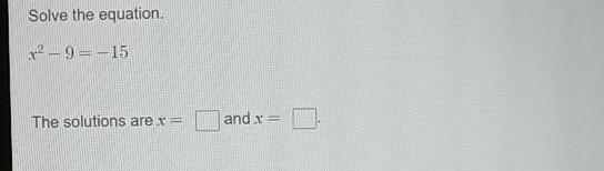 Solved Solve the equation.x2-9=-15The solutions are x= ﻿and | Chegg.com