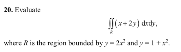 Solved Evaluate∬R(x+2y)dxdy,where R ﻿is the region bounded | Chegg.com
