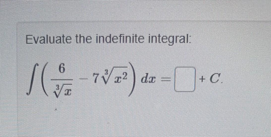 Solved Evaluate the indefinite integral: ∫(3x6−73x2)dx=+C | Chegg.com