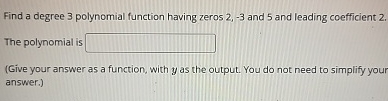 Solved Find a degree 3 ﻿polynomial function having zeros | Chegg.com