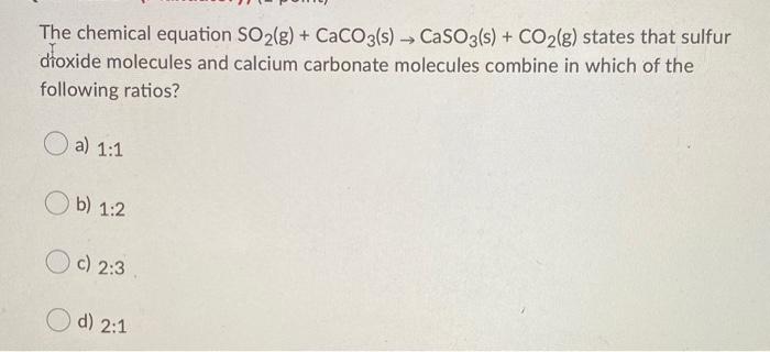 Solved The chemical equation SO2(g) + CaCO3(s) - CaSO3(s) + | Chegg.com