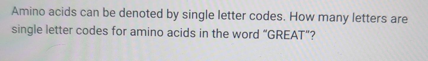 Solved Amino acids can be denoted by single letter codes. | Chegg.com