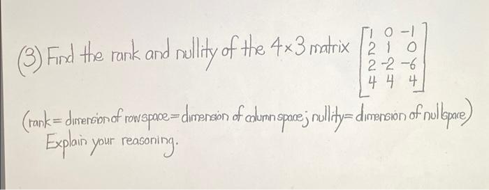 Solved 3) Find the rank and rullity of the 4x3 matrix 2-2-6 | Chegg.com