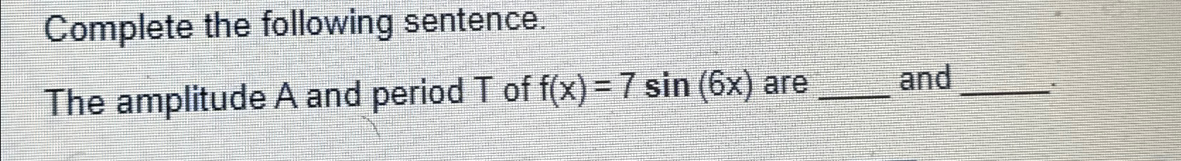 Solved Complete the following sentence.The amplitude A and | Chegg.com