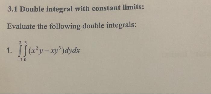 Solved 3.1 Double integral with constant limits: Evaluate | Chegg.com