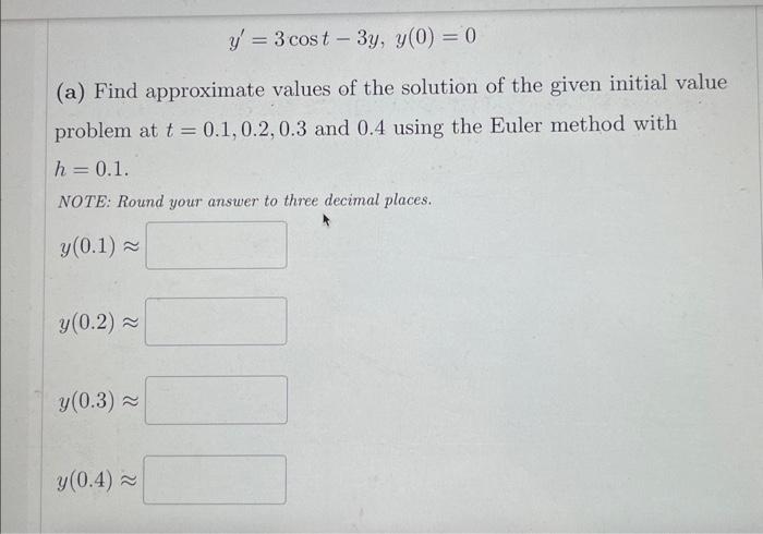 Solved y′=3cost−3y,y(0)=0 (a) Find approximate values of the | Chegg.com