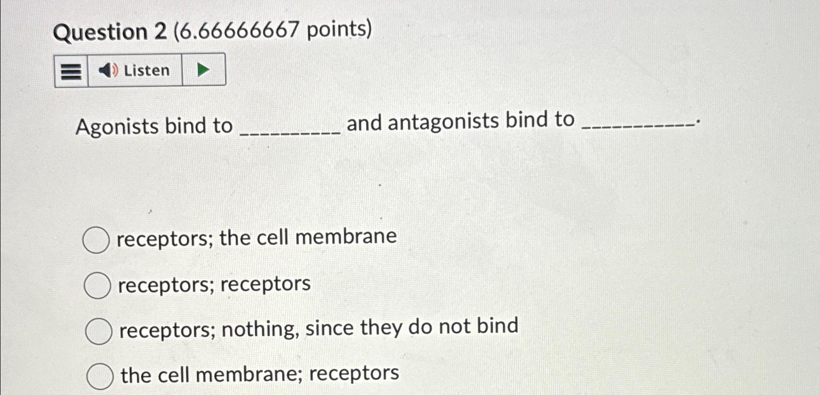 Solved Question 2 (6.66666667 ﻿points)Agonists bind to and | Chegg.com