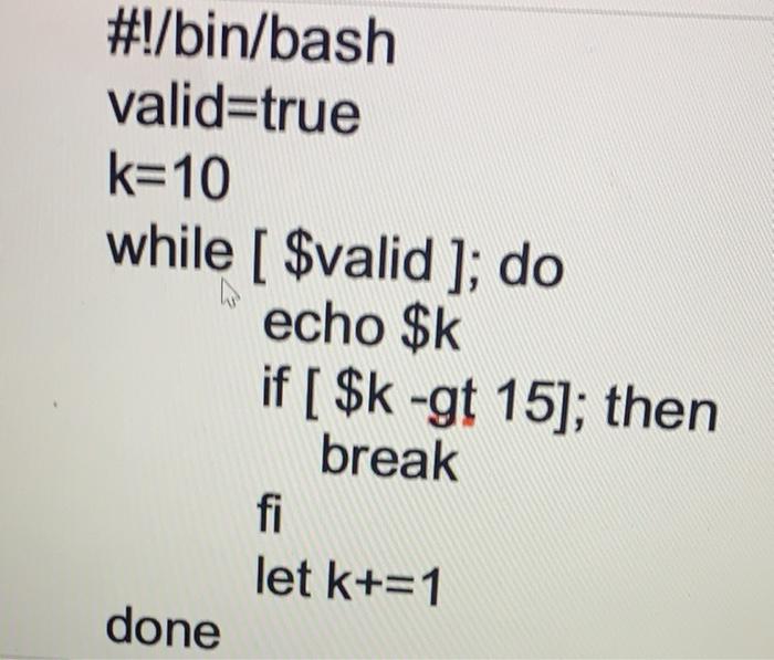 Solved #!/bin/bash valid=true k=10 while [ $valid ]; do echo | Chegg.com