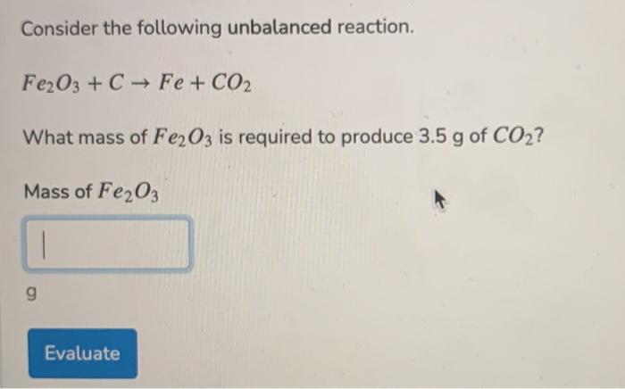 Solved Consider the following unbalanced reaction. Fe2O3 + C | Chegg.com