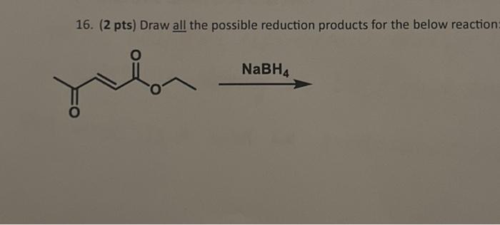 Solved 16. (2pts) Draw all the possible reduction products | Chegg.com