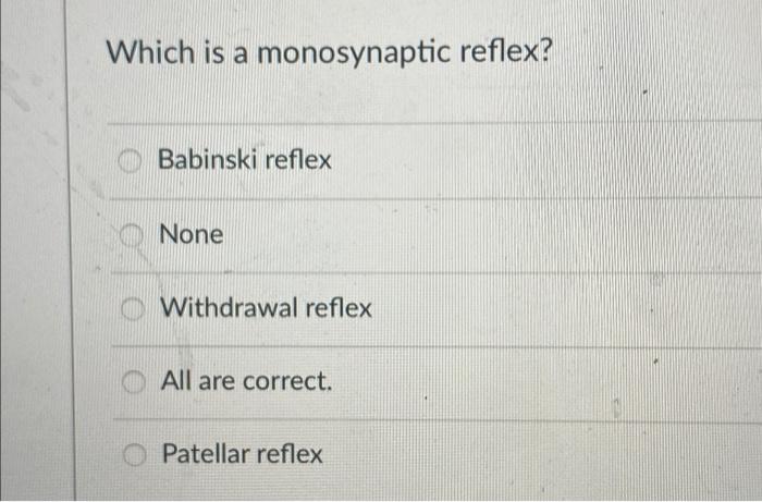 Solved Which is a monosynaptic reflex? Babinski reflex None | Chegg.com