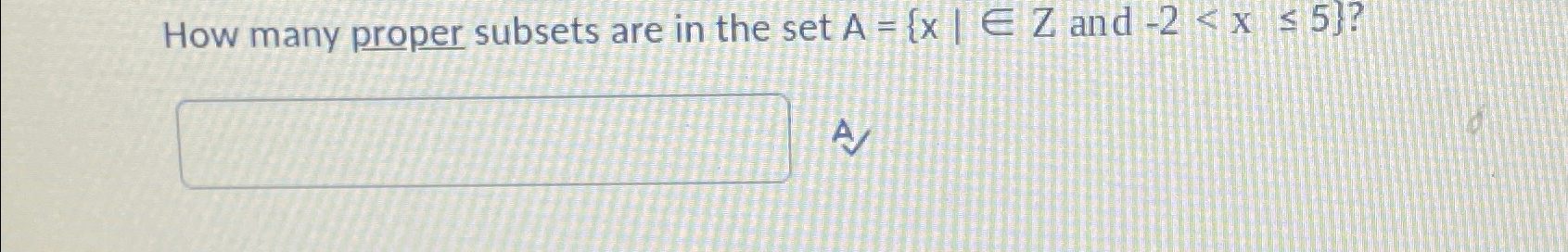 Solved How many proper subsets are in the set and -2 ?A | Chegg.com