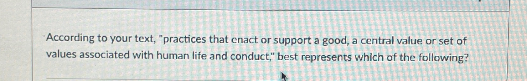 Solved According to your text, "practices that enact or | Chegg.com