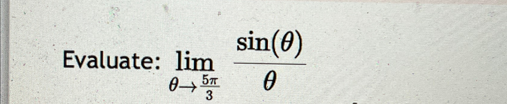 Solved Evaluate: limθ→5π3sin(θ)θ | Chegg.com
