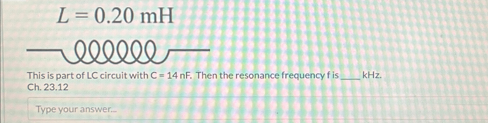 Solved L=0.20mHlebleThis is part of LC circuit with C=14nF. | Chegg.com