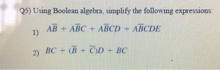 Solved Q5) Using Boolean algebra, simplify the following | Chegg.com