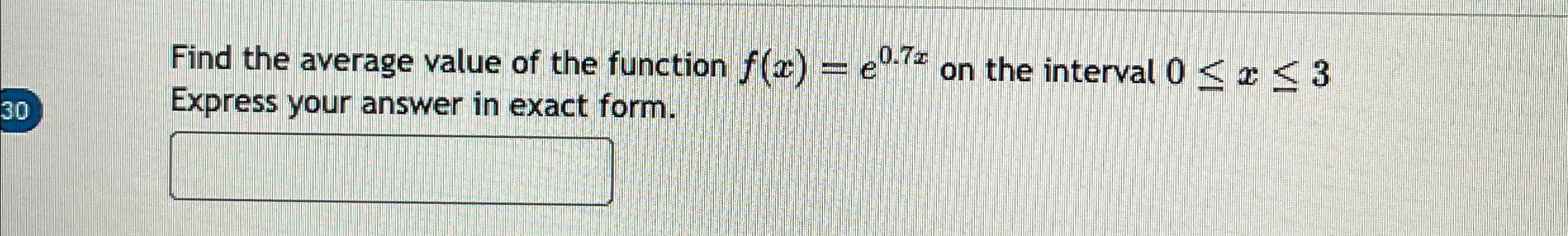 Solved Find the average value of the function f(x)=e0.7x ﻿on | Chegg.com