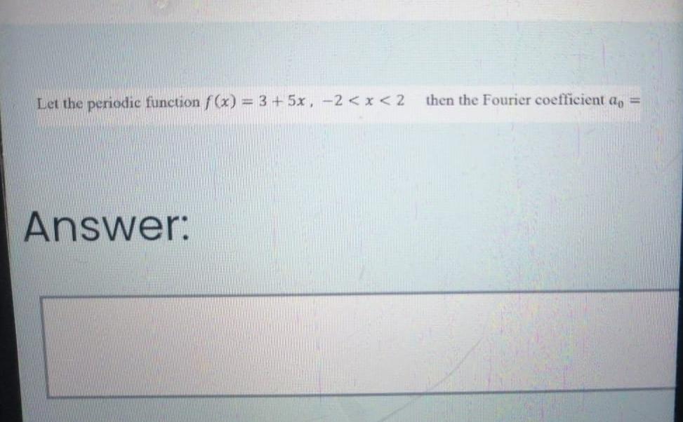 Solved Let the periodic function f(x) = 3 +5x, -2 | Chegg.com