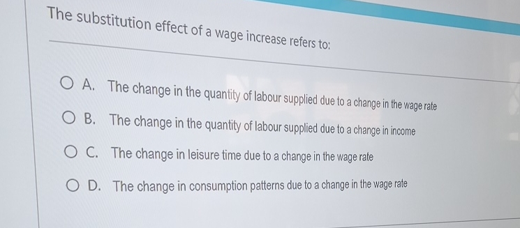 Solved The substitution effect of a wage increase refers to: | Chegg.com
