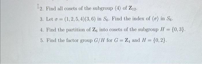 Solved I2. Find all cosets of the subgroup 4 of Z12. 3. | Chegg.com