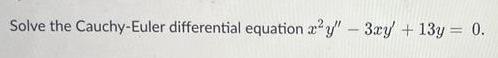 Solved Solve the Cauchy-Euler differential equation | Chegg.com