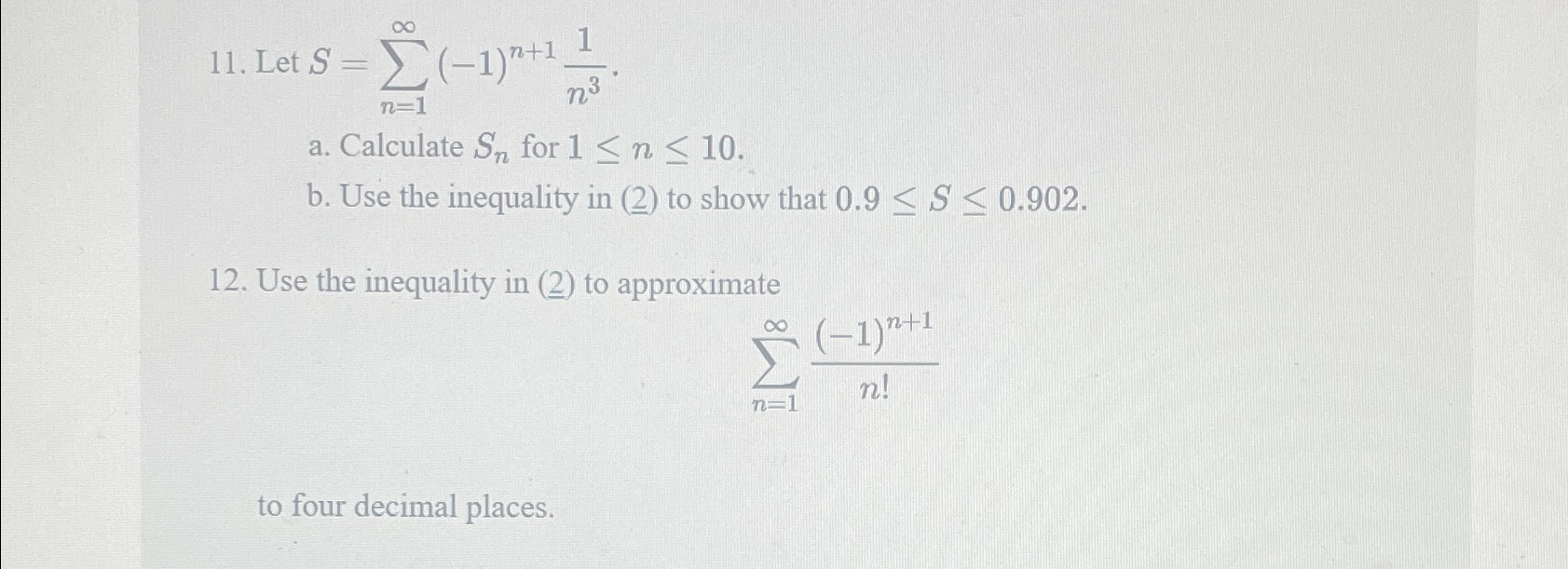 Let S=∑n=1∞(-1)n+11n3.a. Calculate Sn for 1≤n≤10.b. | Chegg.com Let S=∑n=1∞(-1)n+11n3.a. Calculate Sn for 1≤n≤10.b. | Chegg.com
