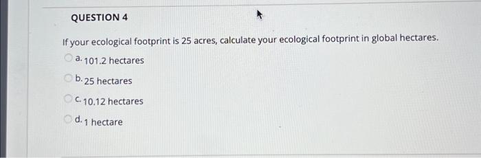 Solved If your ecological footprint is 25 acres, calculate | Chegg.com