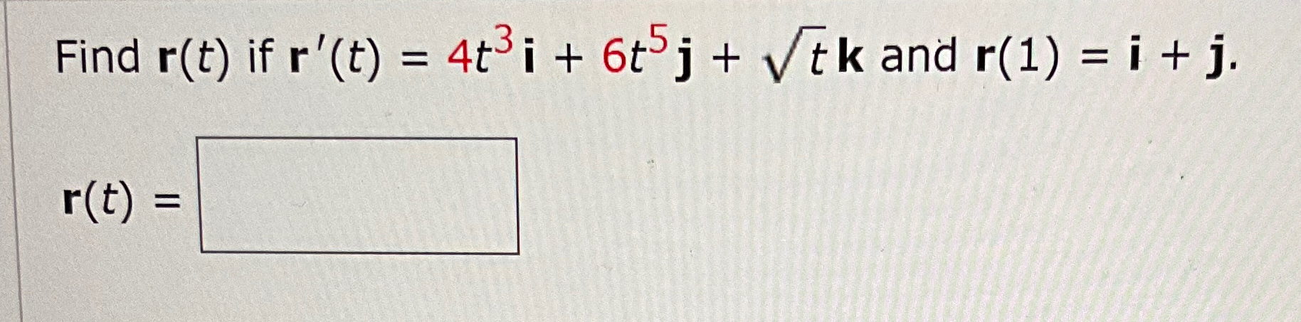Solved Find r(t) ﻿if r'(t)=4t3i+6t5j+t2k ﻿and r(1)=i+jr(t)= | Chegg.com