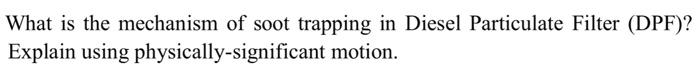 Solved What is the mechanism of soot trapping in Diesel | Chegg.com