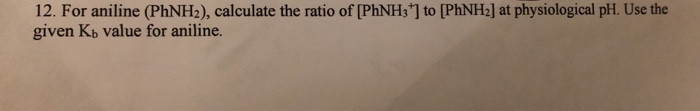 Solved 12. For aniline (PhNH2), calculate the ratio of | Chegg.com