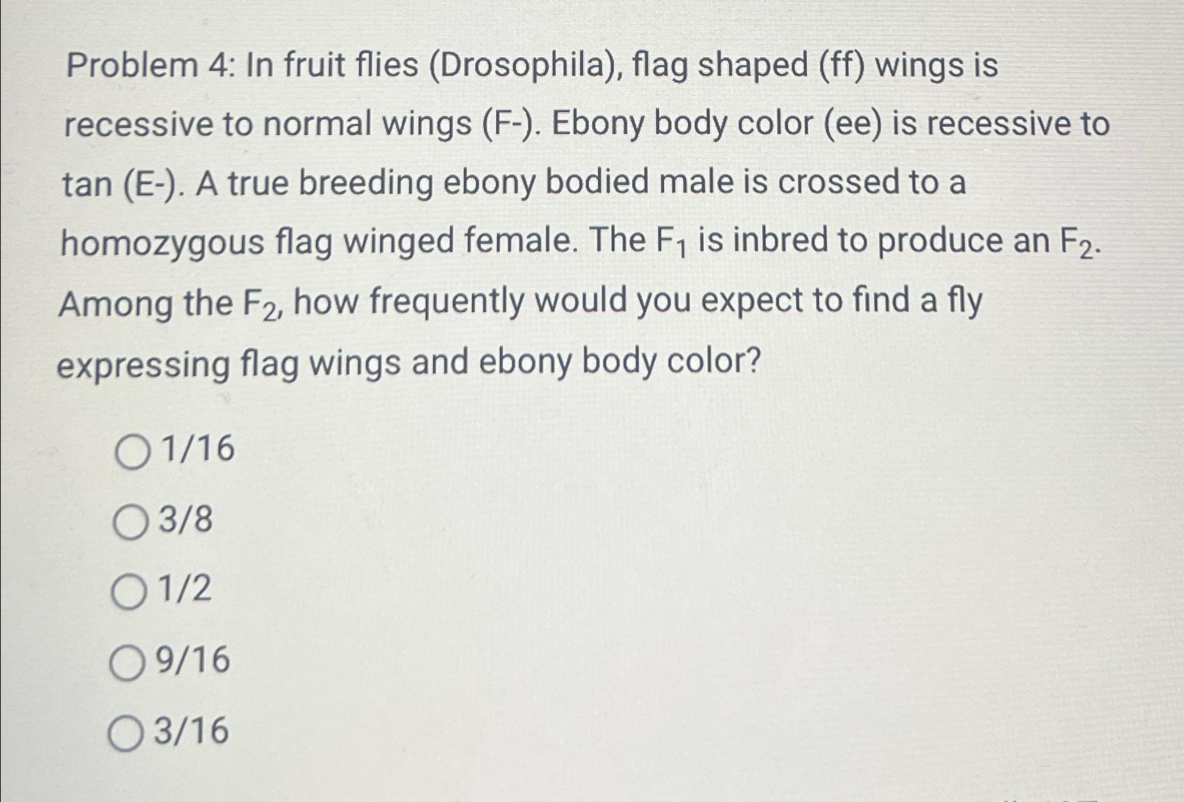 Solved Problem 4: In fruit flies (Drosophila), ﻿flag shaped | Chegg.com