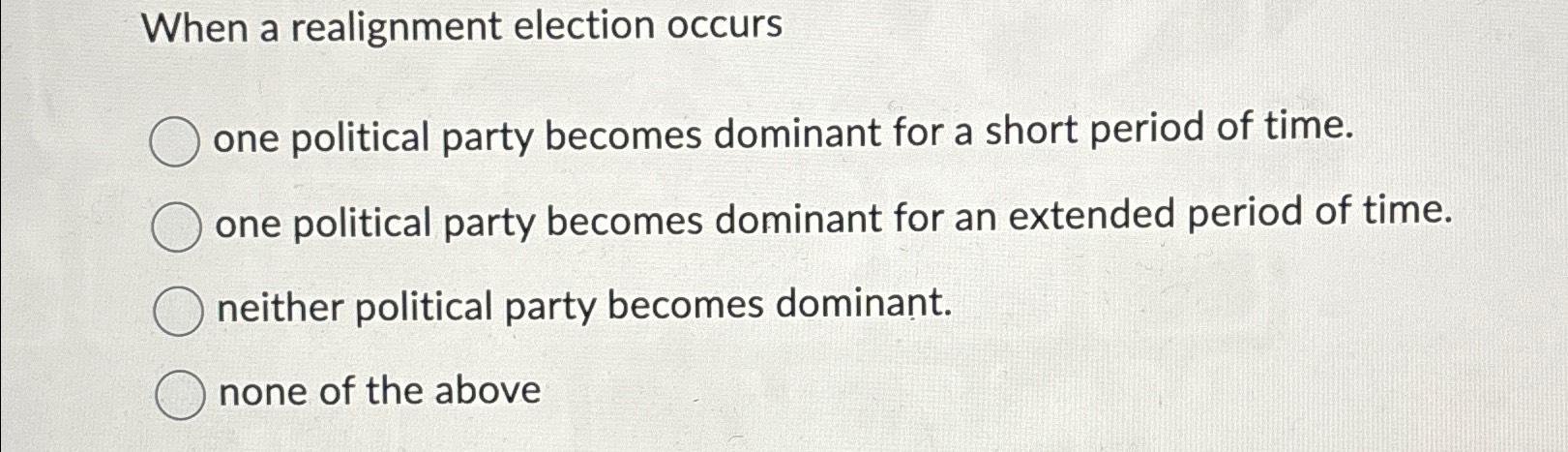 Solved When a realignment election occursone political party | Chegg.com