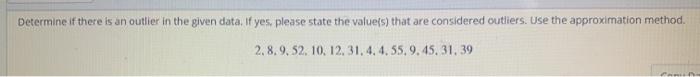 Solved Determine If There Is An Outlier In The Given Data