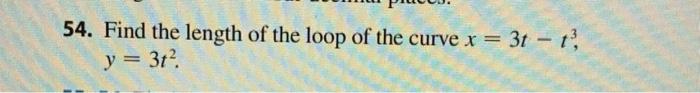 Solved 54. Find the length of the loop of the curve x = = 3t | Chegg.com