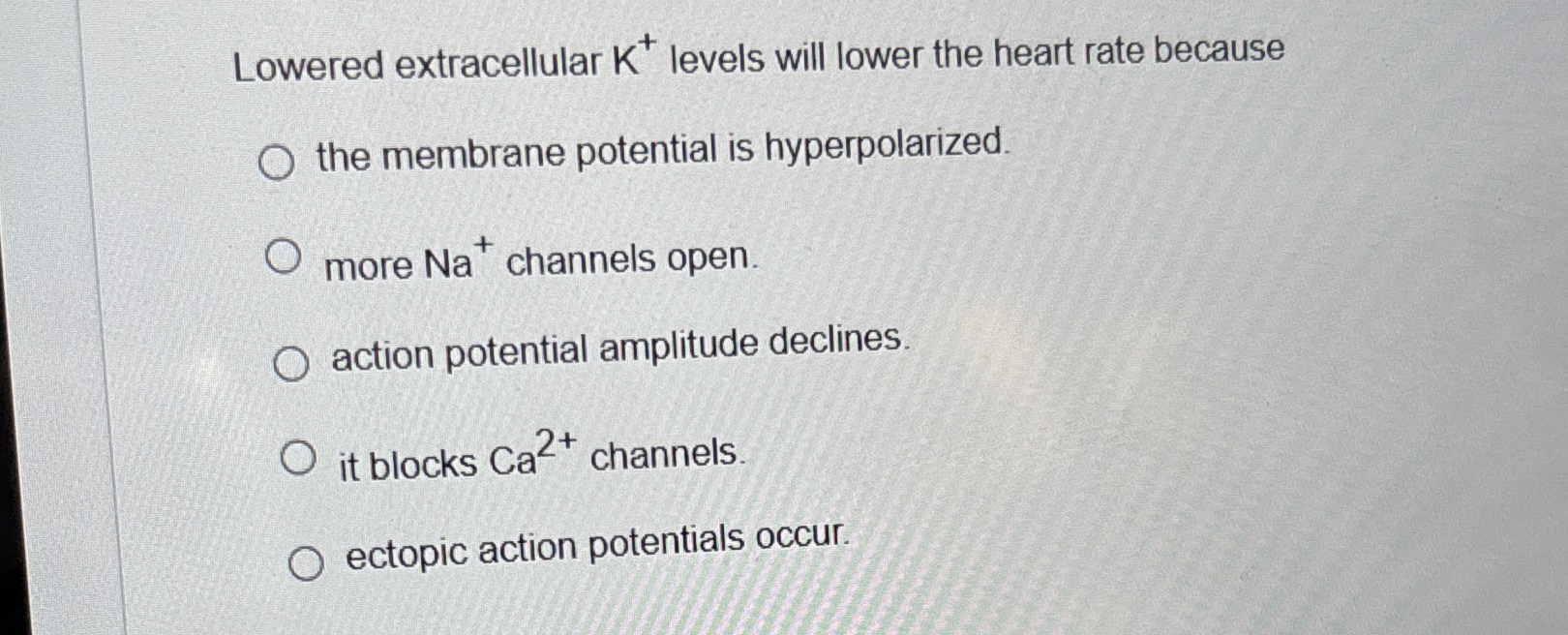 Lowered extracellular K+levels will lower the heart | Chegg.com