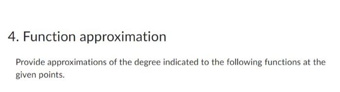 Solved 4. Function approximation Provide approximations of | Chegg.com