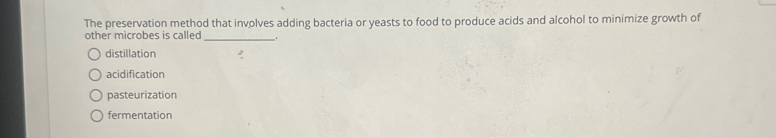 Solved The preservation method that involves adding bacteria | Chegg.com