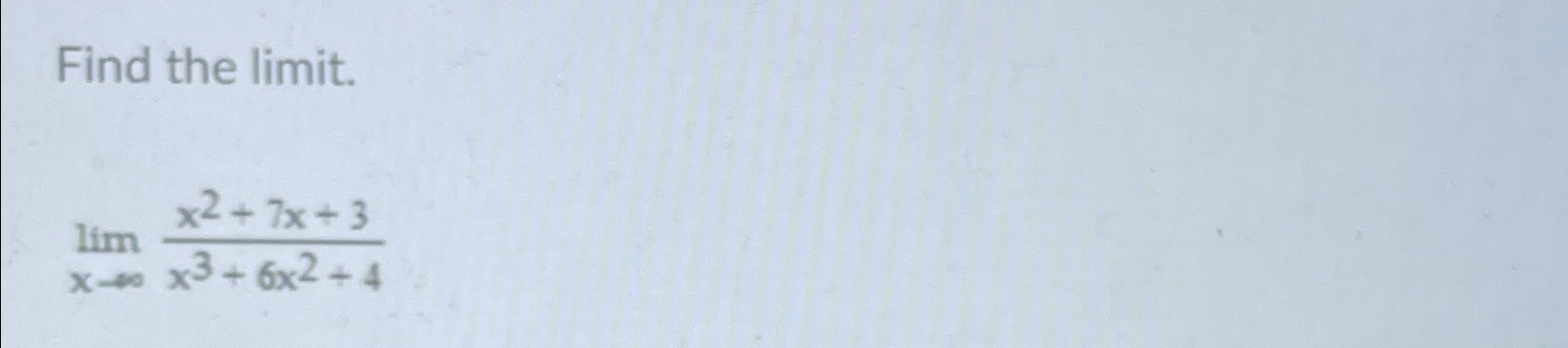 Solved Find the limit.limx→∞x2+7x+3x3+6x2+4 | Chegg.com