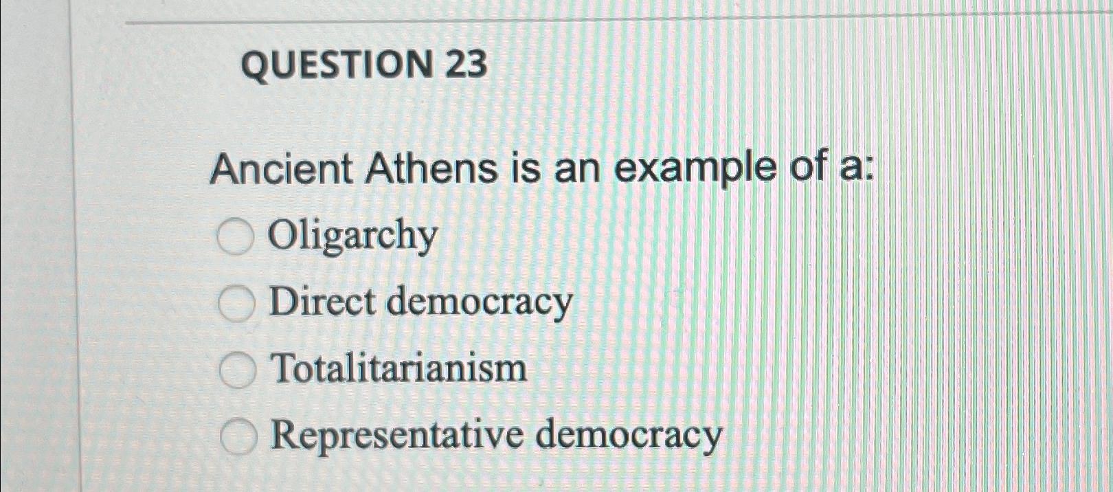 Solved QUESTION 23Ancient Athens is an example of | Chegg.com