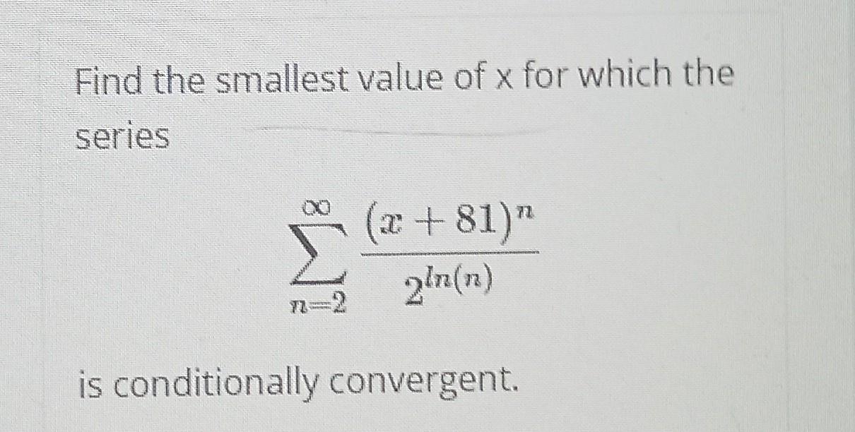 Solved Find the smallest value of x for which the series | Chegg.com