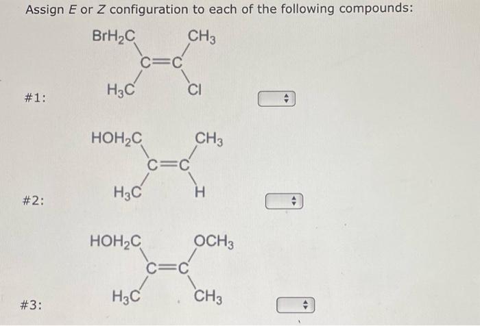 Solved Assign E or Z configuration to each of the following | Chegg.com