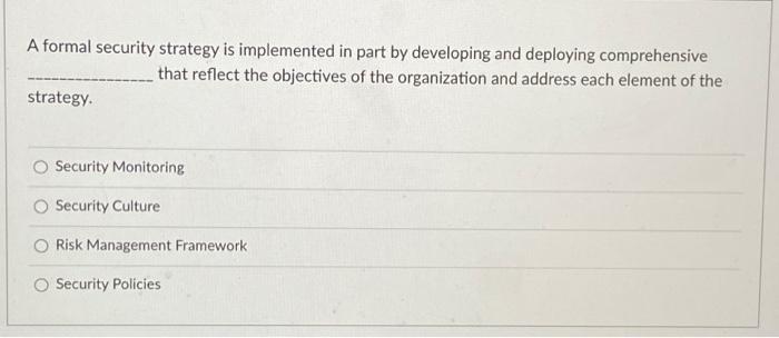Solved A formal security strategy is implemented in part by | Chegg.com