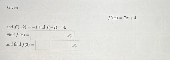 Solved Given f′′(x)=7x+4 and f′(−2)=−1 and f(−2)=4. Find | Chegg.com