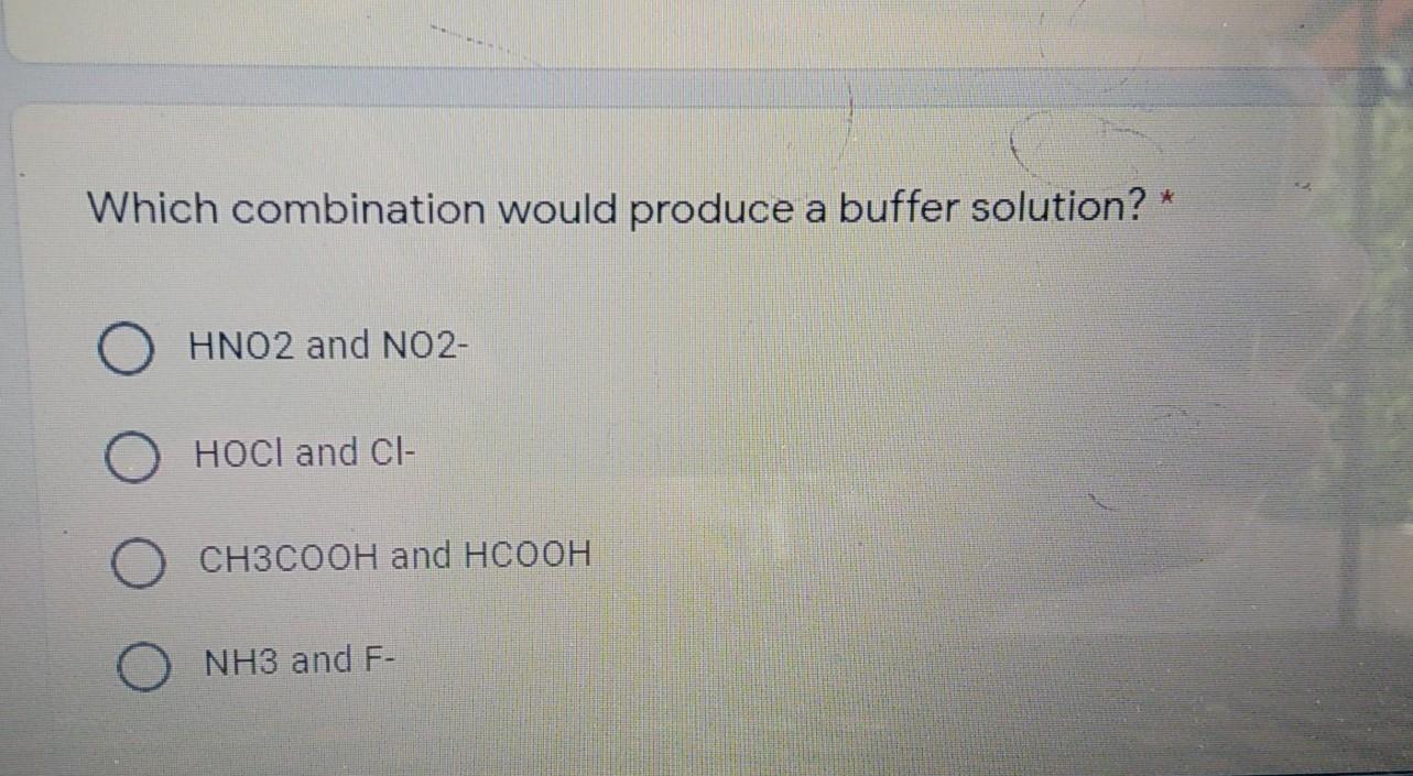Solved Which combination would produce a buffer solution? * | Chegg.com