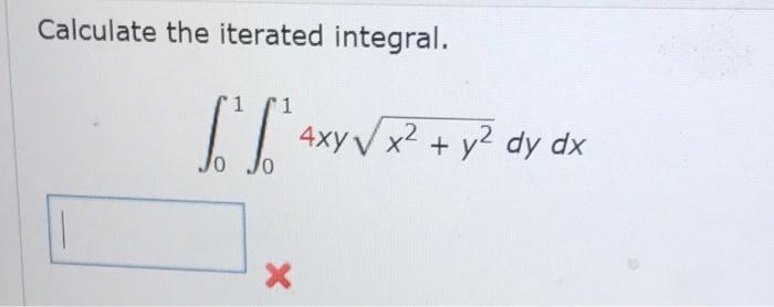 Solved Calculate the iterated integral. x² + y² dy dx x | Chegg.com