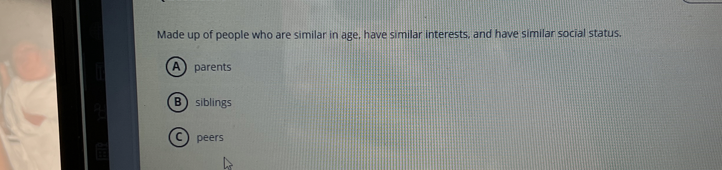 Solved Made up of people who are similar in age, have | Chegg.com