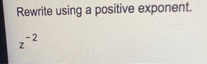 Solved Rewrite using a positive exponent. - 2 N | Chegg.com
